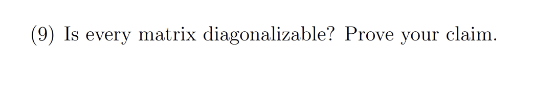 Solved (9) Is every matrix diagonalizable? Prove your claim. | Chegg.com