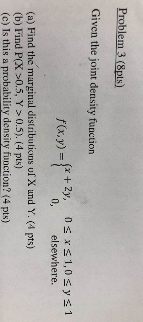 Solved Problem 3 (8pts) Given the joint density function x | Chegg.com Solved Problem 3 (8pts) Given the joint density function x | Chegg.com