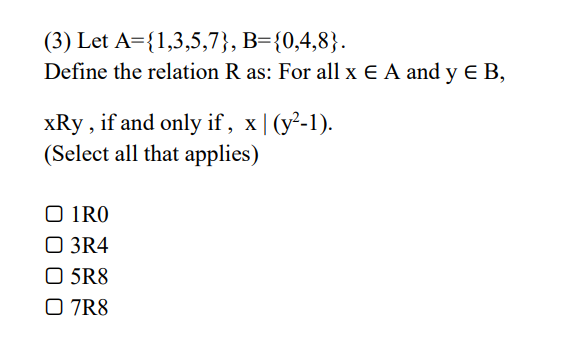 Solved (3) Let A={1,3,5,7},B={0,4,8}. Define the relation R | Chegg.com