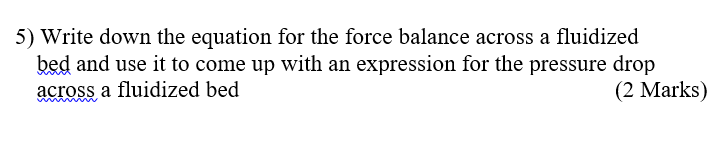 Solved 5) Write down the equation for the force balance | Chegg.com