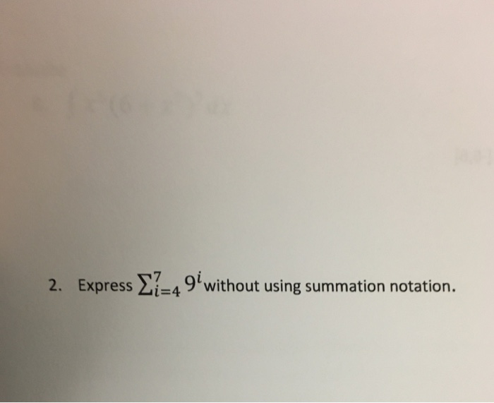 Solved Express X^7_i=4 9^i without using summation notation. | Chegg.com