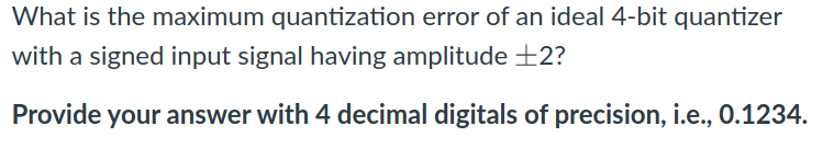 Solved What Is The Maximum Quantization Error Of An Ideal 