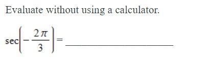 Solved Evaluate without using a calculator. sec(−32π)= | Chegg.com
