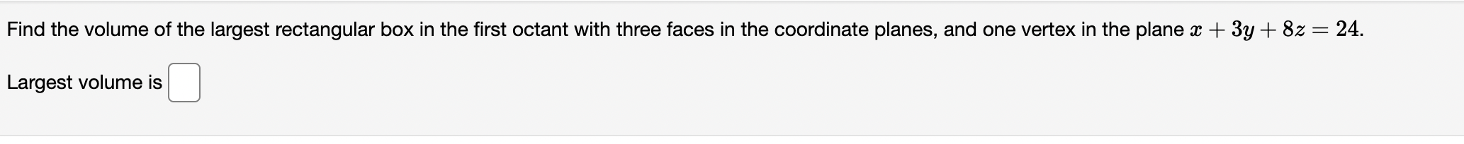 [Solved]: Find the volume of the largest rectangular box i