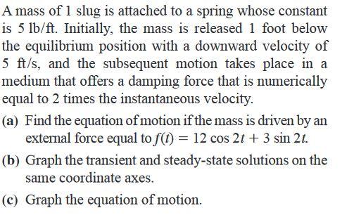 Solved A mass of 1 slug is attached to a spring whose | Chegg.com