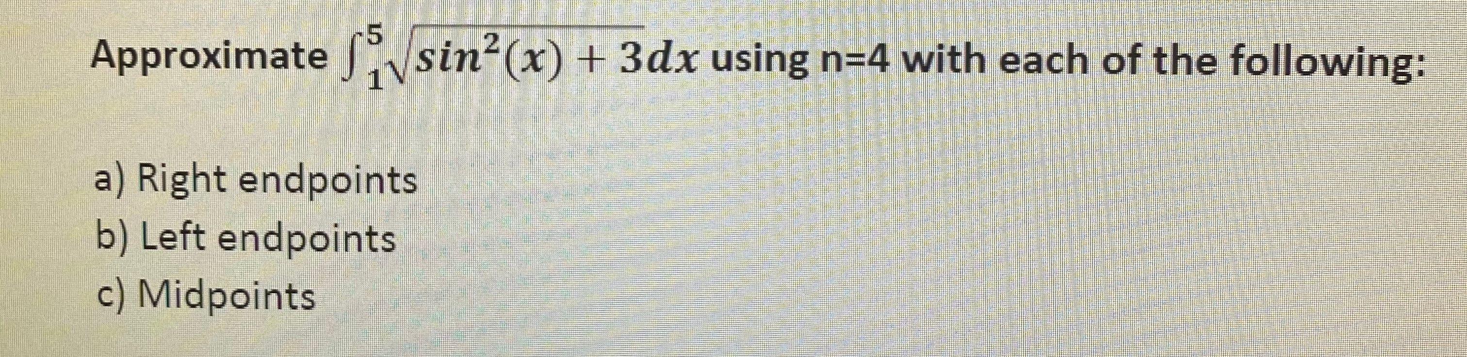 Solved Approximate li sin?(x) sin?(x) + 3dx using n=4 with | Chegg.com