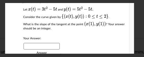Solved Let x(t)=3t2−5t and y(t)=5t2−5t. Consider the curve | Chegg.com