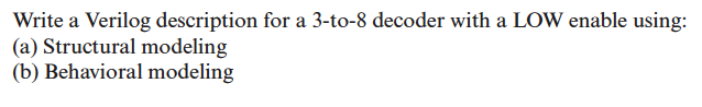 Solved Write a Verilog description for a 3-to-8 decoder with | Chegg.com