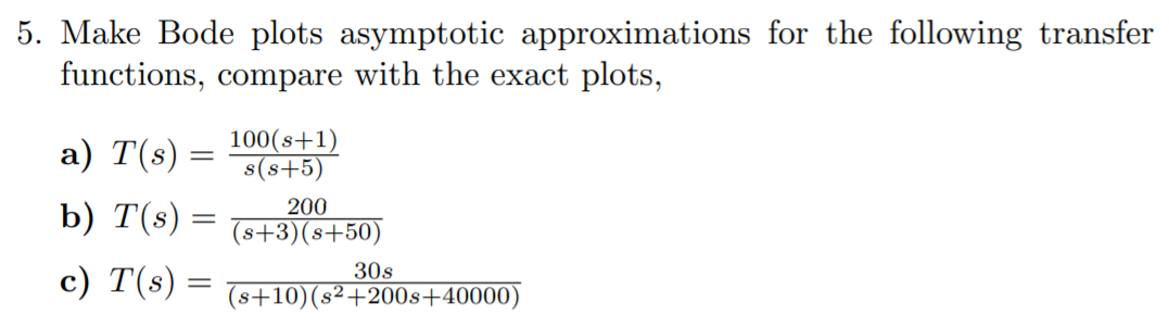 Solved 5. Make Bode plots asymptotic approximations for the | Chegg.com