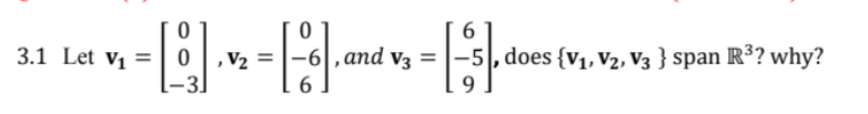 Solved 3.1 Let v1=⎣⎡00−3⎦⎤,v2=⎣⎡0−66⎦⎤, and v3=⎣⎡6−59⎦⎤, | Chegg.com