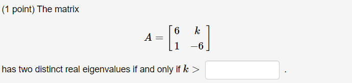 Solved (1 point) The matrix 1 = ] -6 has two distinct real | Chegg.com