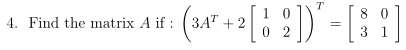Solved 4. Find the matrix Ait : (34" + 2[• ])=[: i] | Chegg.com