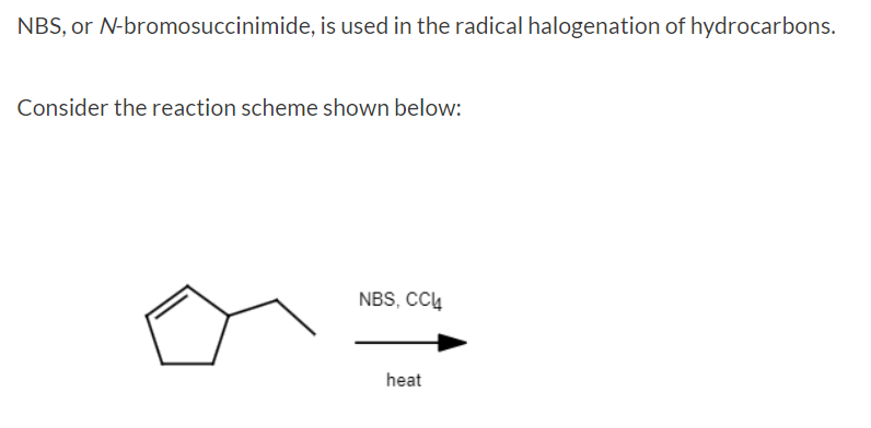 NBS, or N-bromosuccinimide, is used in the radical | Chegg.com