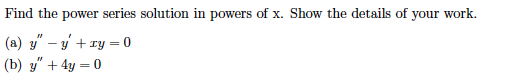 Solved Find the power series solution in powers of x. Show | Chegg.com