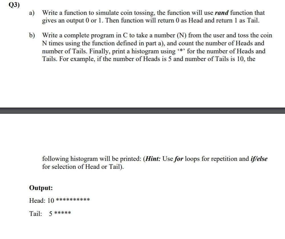 Solved Q3) a) Write a function to simulate coin tossing, the | Chegg.com
