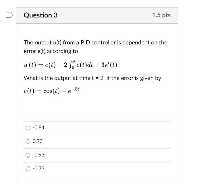 Solved Question 3 1.5 pts The output u(t) from a PID | Chegg.com