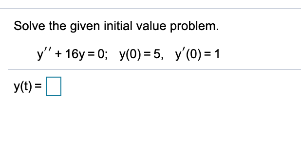 Solved Solve the given initial value problem. y'' + 16y = 0; | Chegg.com