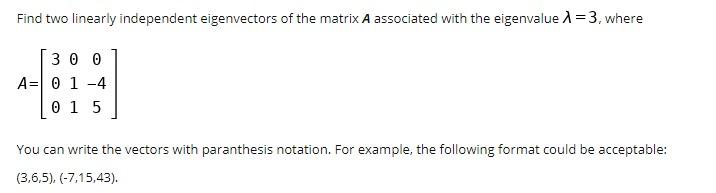 Solved Find two linearly independent eigenvectors of the | Chegg.com