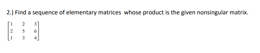 Solved 2.) Find a sequence of elementary matrices whose | Chegg.com