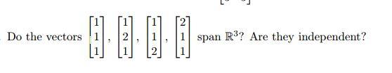 Solved Do the vectors ⎣⎡111⎦⎤,⎣⎡121⎦⎤,⎣⎡112⎦⎤,⎣⎡211⎦⎤ span | Chegg.com