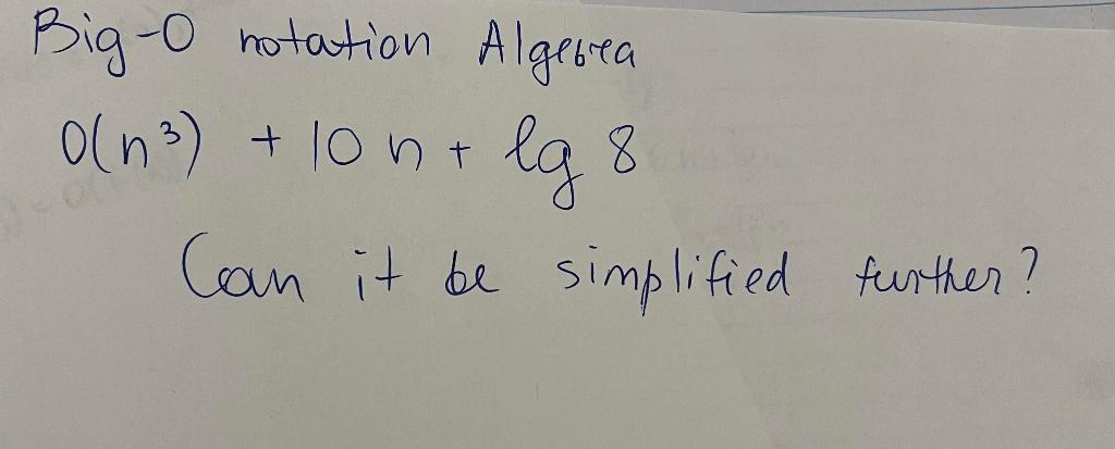 Solved Big-0 notation Algerea O(n3)+10n+lg8 Coun it be | Chegg.com
