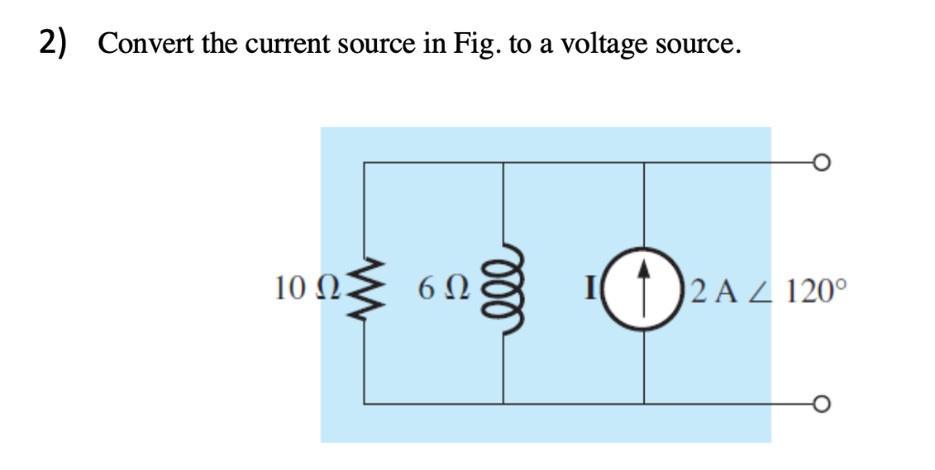 Solved 2) Convert the current source in Fig. to a voltage | Chegg.com