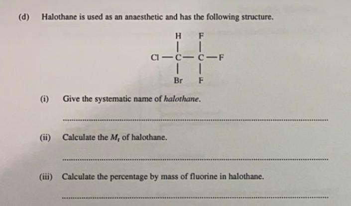 Solved (d ) Halothane is used as an anaesthetic and has the | Chegg.com