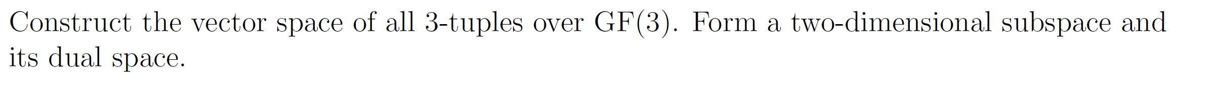 Solved Construct the vector space of all 3-tuples its dual | Chegg.com