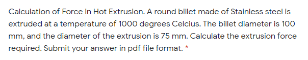 Solved Calculation of Force in Hot Extrusion. A round billet | Chegg.com