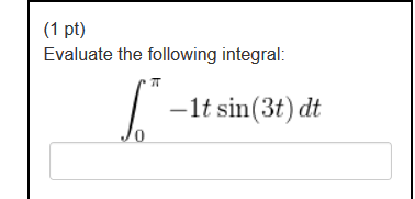 Solved (1 pt) Evaluate the following integral: [" -1t sin | Chegg.com