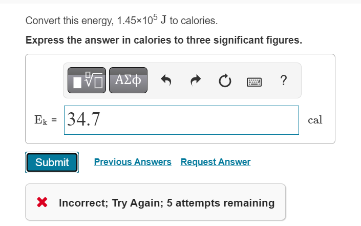 Solved Convert this energy, 1.45×105 J to calories. Express | Chegg.com
