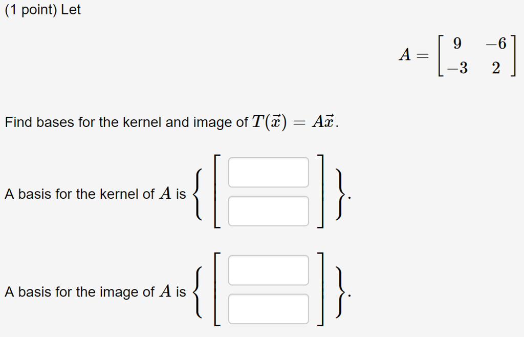 Solved (1 point) Let 9 -6 -3 2 A- Find bases for the kernel | Chegg.com