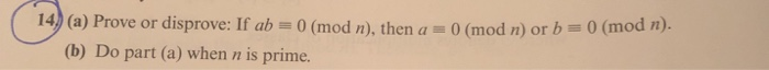Solved 14) (a) Prove or disprove: If ab 0 (mod m), then a 0 | Chegg.com