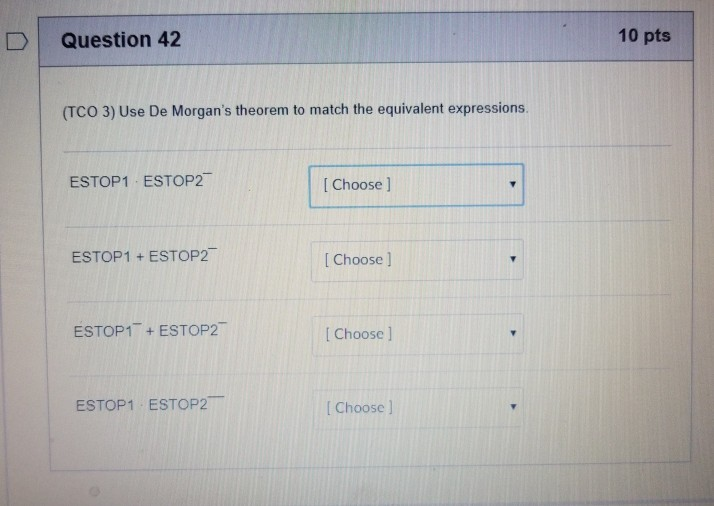 Solved DQuestion 42 10 pts (TCO 3) Use De Morgan's theorem | Chegg.com Solved DQuestion 42 10 pts (TCO 3) Use De Morgan's theorem | Chegg.com