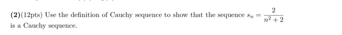 Solved Use the definition of Cauchy sequence to show that | Chegg.com