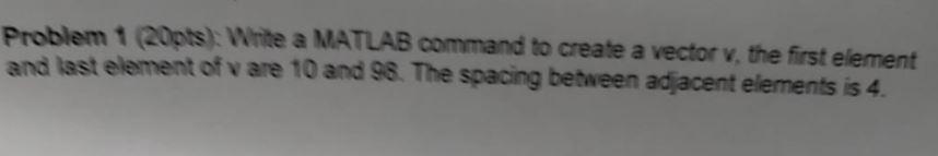 Solved Problem 1 (20pts): Write a MATLAB command to create a | Chegg.com