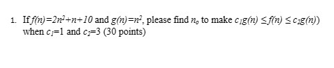 Solved If f(n)=2n2+n+10 ﻿and g(n)=n2, ﻿please find n0 ﻿to | Chegg.com
