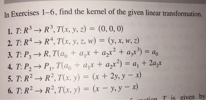 Solved ises 1-6, find the kernel of the given linear | Chegg.com