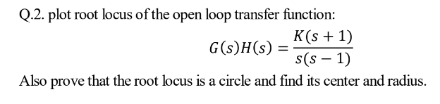 Solved Q.2. plot root locus of the open loop transfer | Chegg.com