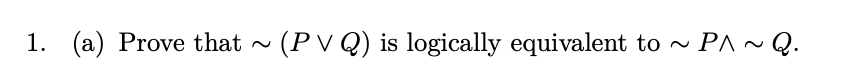 Solved 1. (a) Prove that ~ (PVQ) is logically equivalent to | Chegg.com