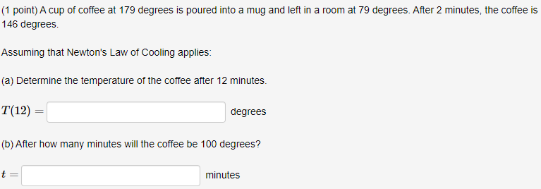 Solved (1 point) A cup of coffee at 179 degrees is poured | Chegg.com