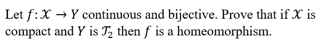 Solved Let f:X→Y continuous and bijective. Prove that if X | Chegg.com
