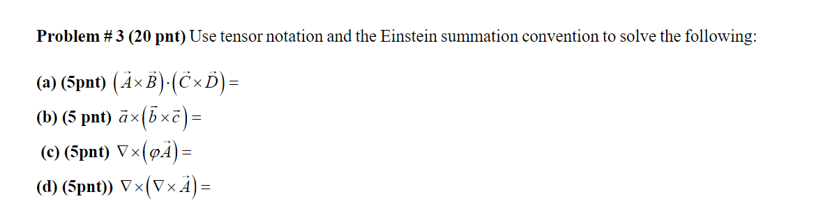 Solved Problem # 3 (20 pnt) Use tensor notation and the | Chegg.com