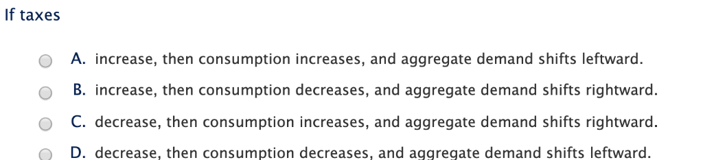 Solved If taxes O A. increase, then consumption increases, | Chegg.com