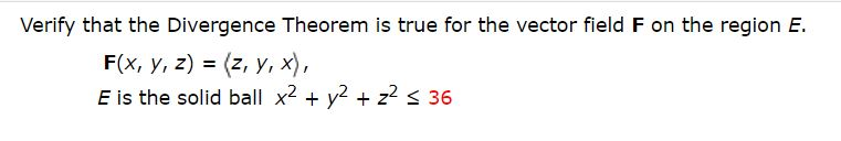 Solved Verify that the Divergence Theorem is true for the | Chegg.com