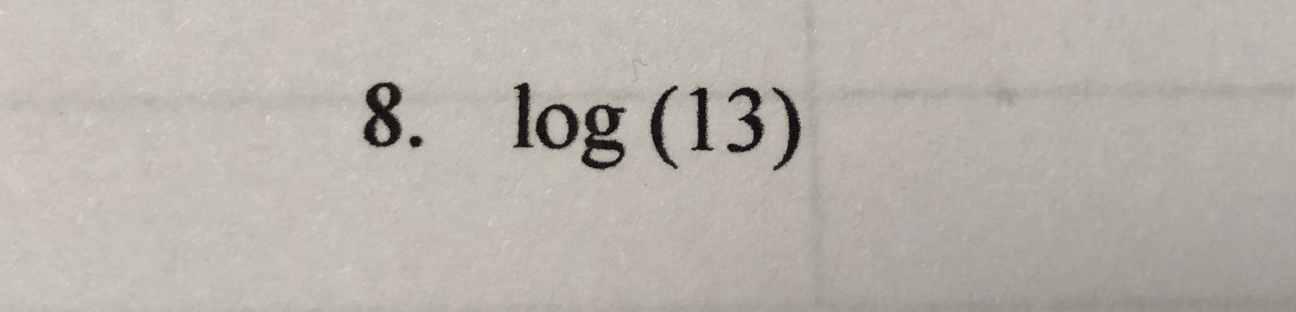 Solved 8. log (13) | Chegg.com