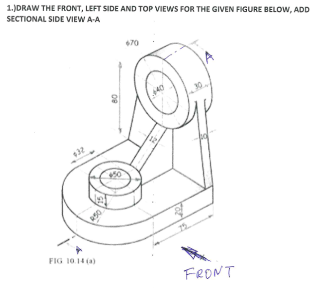 Solved 1.)DRAW ON PAPER THE FRONT, LEFT SIDE AND TOP VIEWS | Chegg.com
