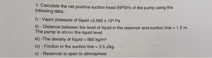 Solved 1- Calculate the net positive suction head (NPSH) of | Chegg.com