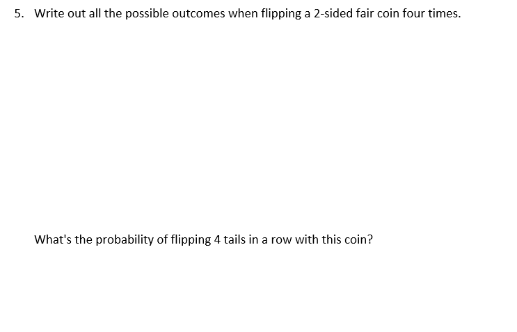 Solved 5. Write out all the possible outcomes when flipping | Chegg.com
