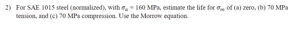Solved 2) For SAE 1015 steel (normalized), with σa=160MPa, | Chegg.com